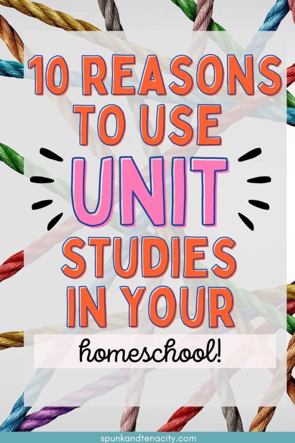 Top 10 Benefits of Using Unit Studies in Your Homeschool